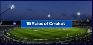 15 Rules of Cricket: Complete List of Basic Cricket Laws